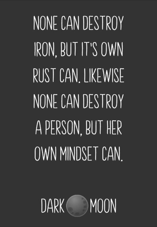 Frase #524691: None can destroy iron, but it's own rust can. Likewise ...