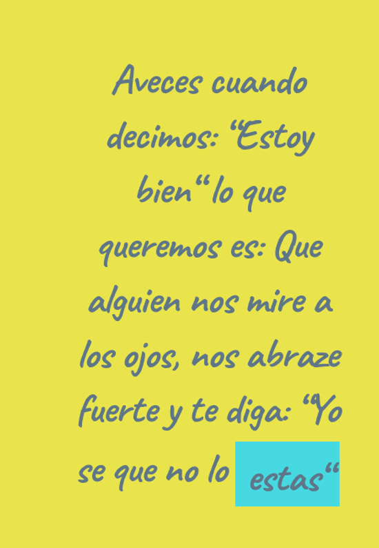 Frase #542275: Aveces cuando decimos: “Estoy bien“ lo que queremos es ...