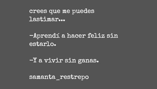 Frase #543259: crees que me puedes lastimar... -Aprendí a hacer feliz ...