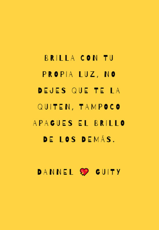 Frase #543586: Brilla con tu propia luz, no dejes que te la quiten ...