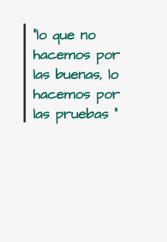 Frase #550270: "lo que no hacemos por las buenas, lo hacemos por las ...
