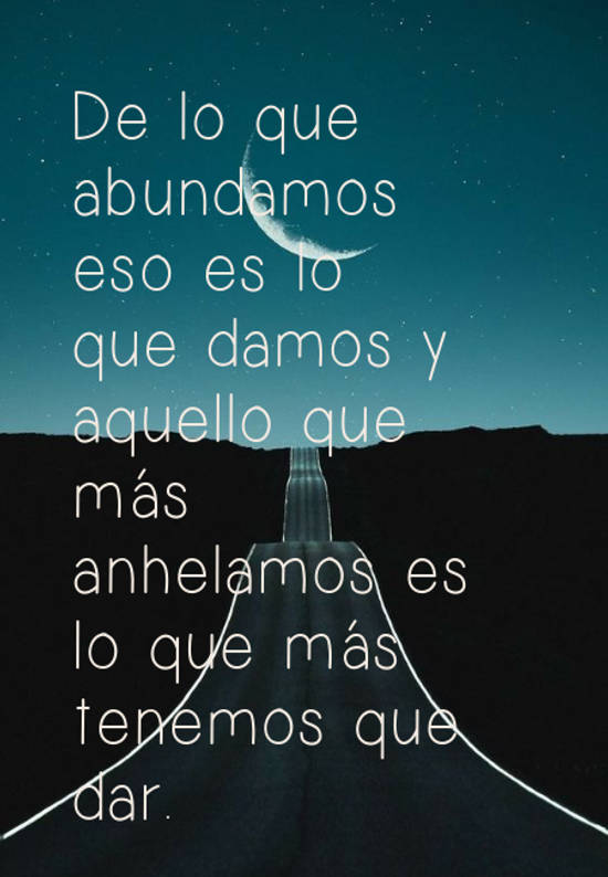 Frase #551019: De lo que abundamos eso es lo que damos y aquello que ...