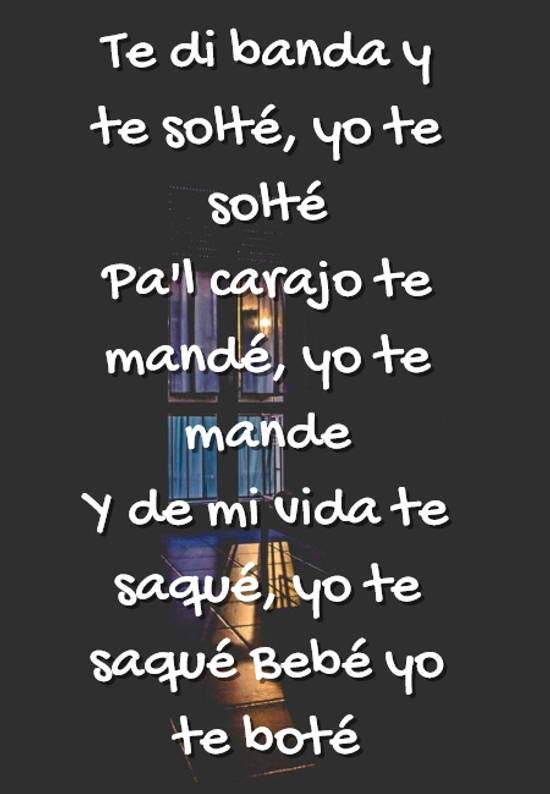 Frase #570169: Te di banda y te solté, yo te solté Pa'l carajo te mandé ...