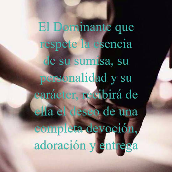 Frase #577971: El Dominante que respete la esencia de su sumisa, su ...