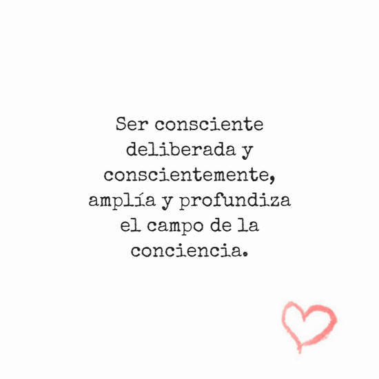Frase #583462: Ser consciente deliberada y conscientemente, amplía y ...