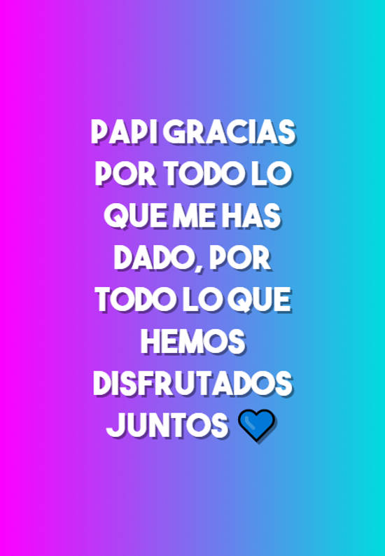 Frase #591321: Papi gracias por todo lo que me has dado, por todo lo ...