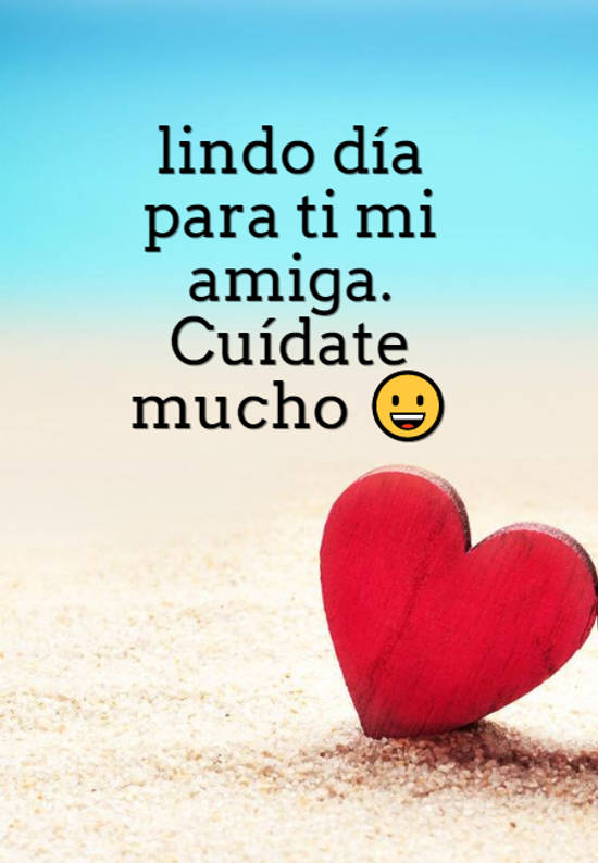 Frase #593376: lindo día para ti mi amiga. Cuídate mucho ? – Crea Tu Frase