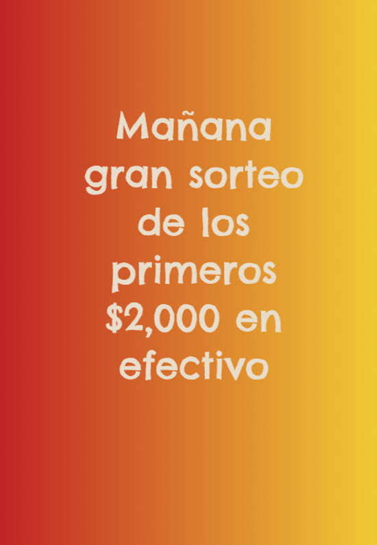 Frase #596643: Mañana gran sorteo de los primeros $2,000 en efectivo ...