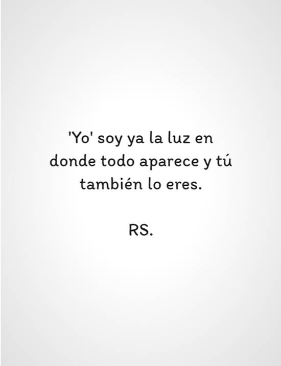 Frase #596964: 'Yo' soy ya la luz en donde todo aparece y tú también lo ...