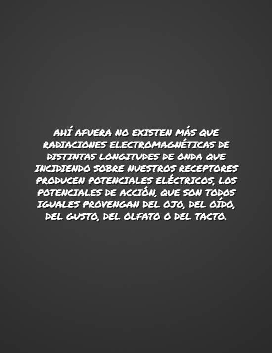 Frase #604202: Ahí afuera no existen más que radiaciones ...