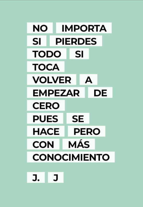 Frase #613754: No importa si pierdes todo Si toca volver a empezar de ...