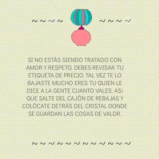 Frase #650972: SI NO ESTÁS SIENDO TRATADO CON AMOR Y RESPETO, DEBES ...