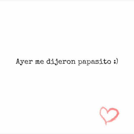 Frase #663068: Ayer me dijeron papasito :) – Crea Tu Frase