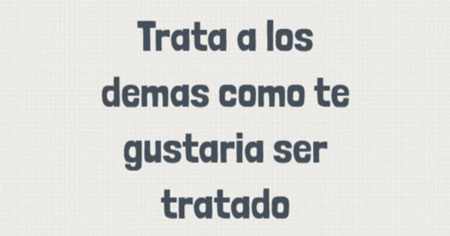 Crea Tu Frase – Frase #679756: Trata a los demas como te gustaria ser ...