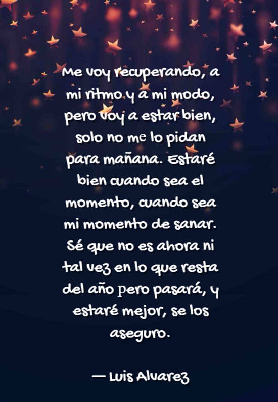 Frase #682722: Me voy recuperando, a mi ritmo y a mi modo, pero voy a ...