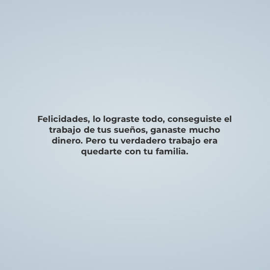 Frase #688533: Felicidades, lo lograste todo, conseguiste el trabajo de ...