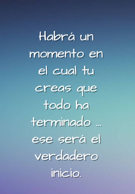 Frase #698276: Habrá un momento en el cual tu creas que todo ha ...