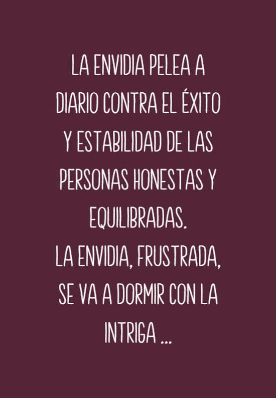 Frase #702336: La envidia pelea a diario contra el éxito y estabilidad ...