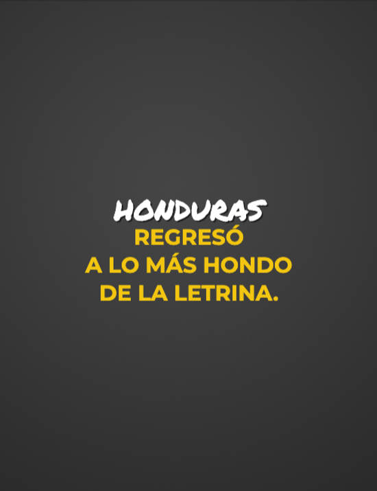 Frase #704771: Honduras regresó a lo más hondo de la letrina. – Crea Tu ...