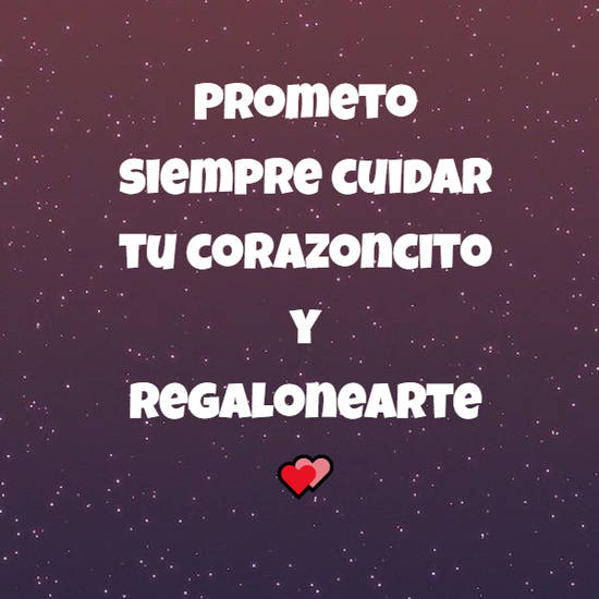 Frase #707508: Prometo siempre cuidar tu corazoncito y regalonearte ...