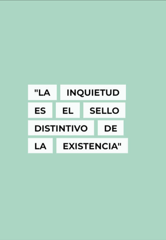 Frase #715104: "La inquietud es el sello distintivo de la existencia ...