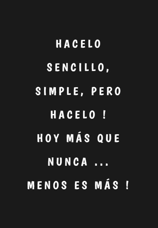 Frase #722717: Hacelo sencillo, simple, pero hacelo ! Hoy más que nunca ...