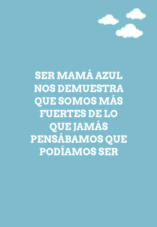 Frase #729307: Ser mamá azul nos demuestra que somos más fuertes de lo ...