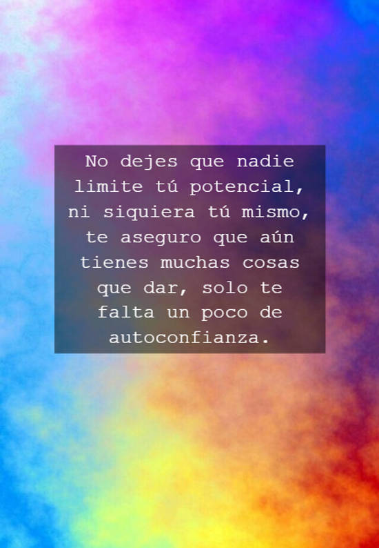 Frase #739914: No dejes que nadie limite tú potencial, ni siquiera tú ...