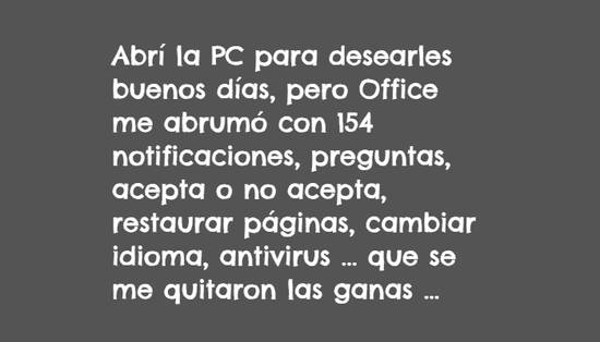 Frase #756694: Abrí la PC para desearles buenos días, pero Office me ...