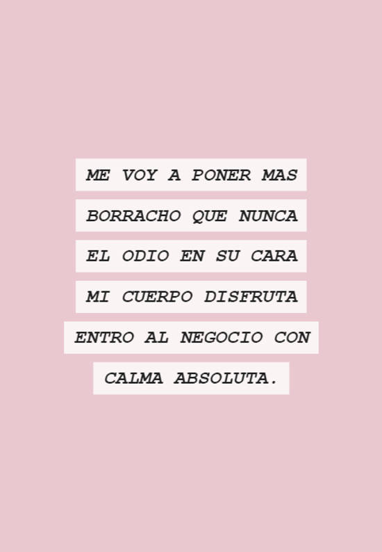 Frase #770851: ME VOY A PONER MAS BORRACHO QUE NUNCA EL ODIO EN SU CARA ...