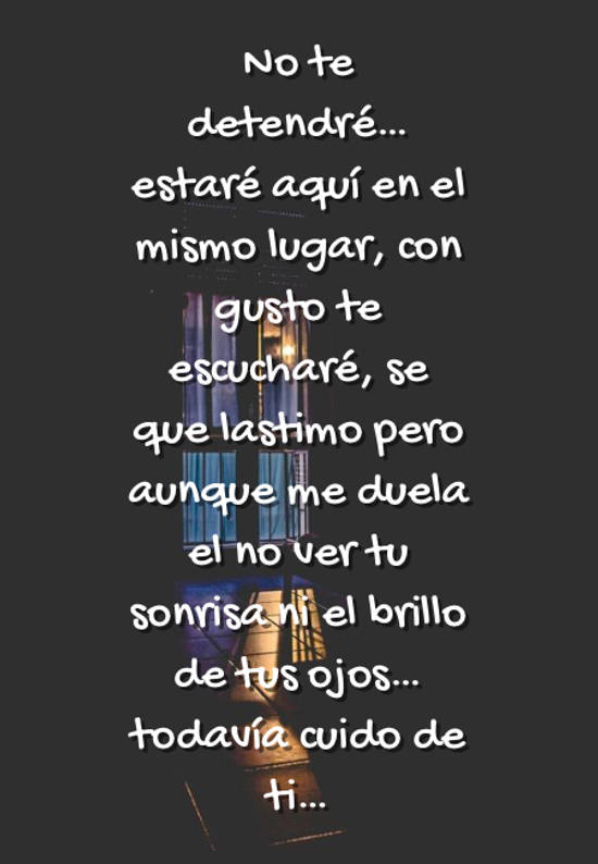 Frase #772378: No te detendré… estaré aquí en el mismo lugar, con gusto ...