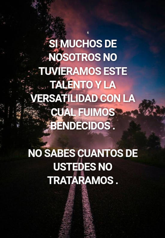 Frase #772392: Si muchos de nosotros no tuvieramos este talento y la ...