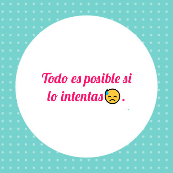 Frase #774063: Todo es posible si lo intentas?. – Crea Tu Frase