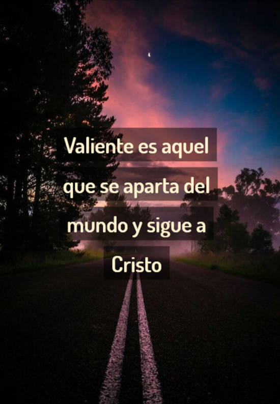 Frase #778150: Valiente es aquel que se aparta del mundo y sigue a ...