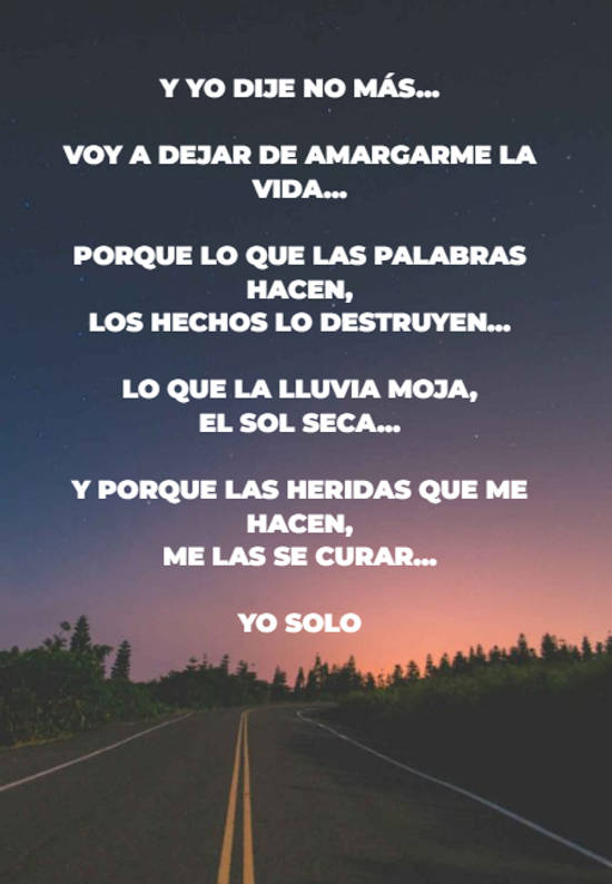 Frase #781047: Y yo dije no más... Voy a dejar de amargarme la vida ...