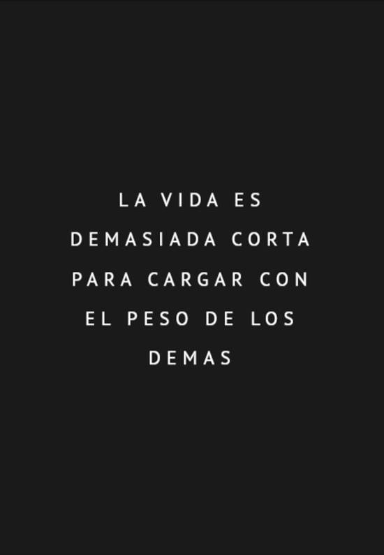 Frase #783690: La vida es demasiada corta para cargar con el peso de ...