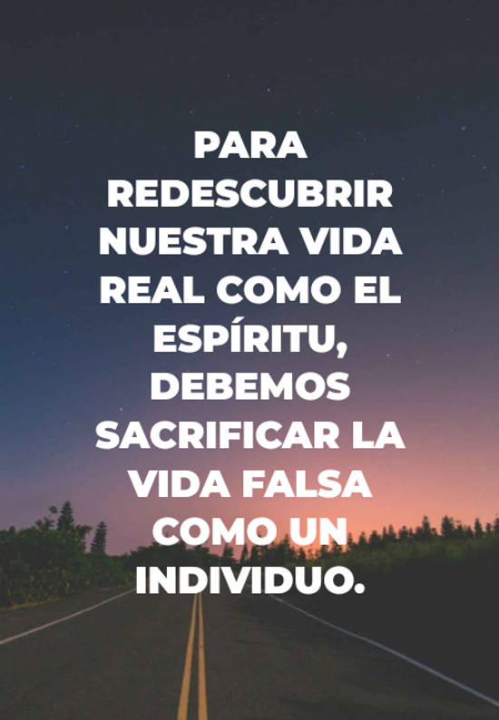 Frase #793591: para redescubrir nuestra vida real como el espíritu ...