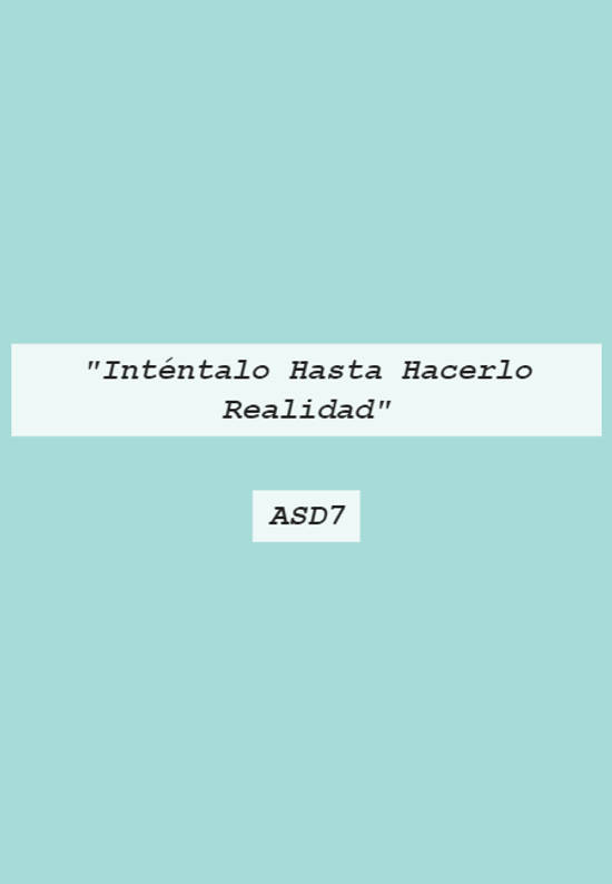 Frase #795279: "Inténtalo Hasta Hacerlo Realidad" ASD7 – Crea Tu Frase