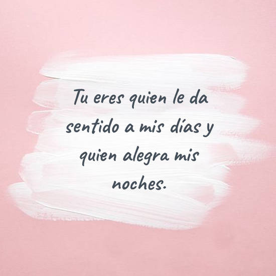 Frase #806265: Tu eres quien le da sentido a mis días y quien alegra ...