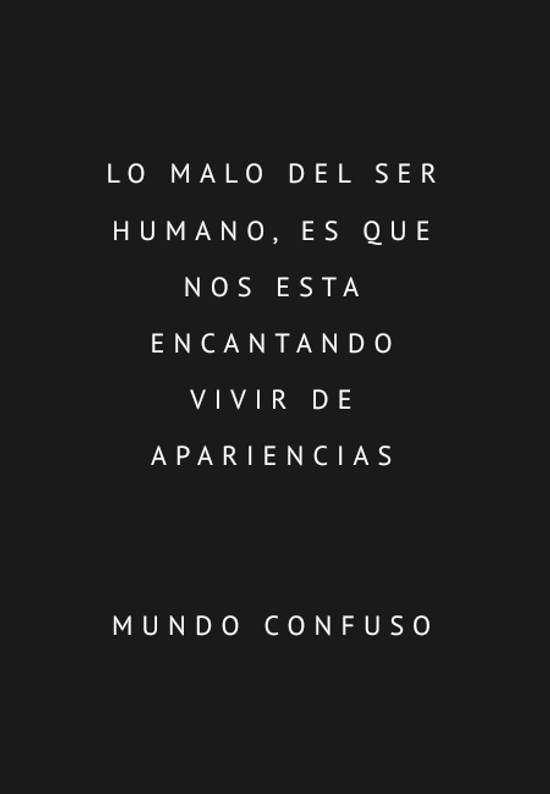 Frase #806889: Lo malo del ser humano, es que nos esta encantando vivir ...