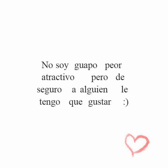 Frase #810459: No soy guapo peor atractivo pero de seguro a alguien le ...