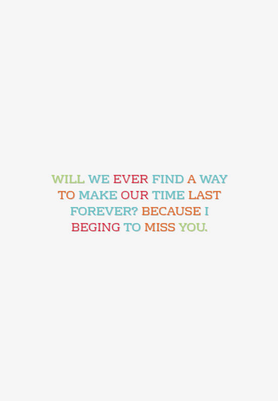 Frase #813214: Will we ever find a way to make our time last forever ...