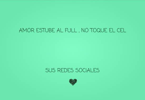 Frase #818665: Amor estube al full , no toque el cel Sus redes sociales – Crea Tu Frase