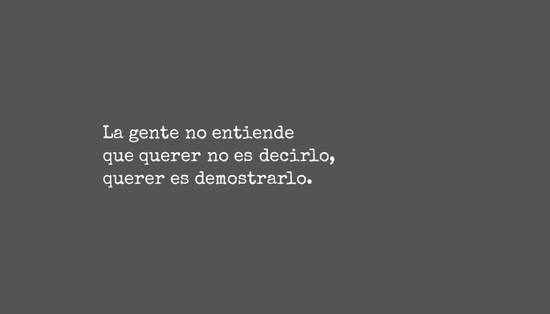 Frase #822175: La gente no entiende que querer no es decirlo, querer es ...