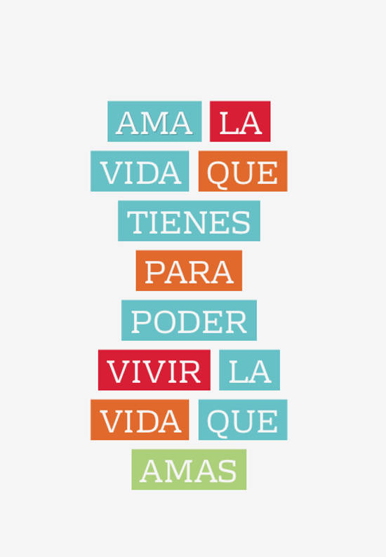 Frase #824197: Ama la vida que tienes para poder vivir la vida que amas ...