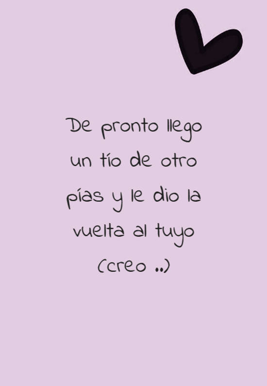 Frase #827998: De pronto llego un tío de otro pías y le dio la vuelta ...
