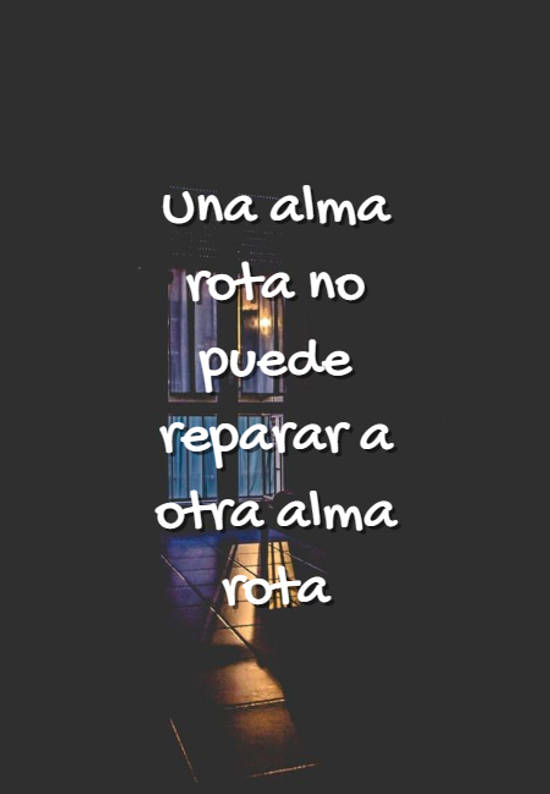 Frase #840417: Una alma rota no puede reparar a otra alma rota – Crea ...