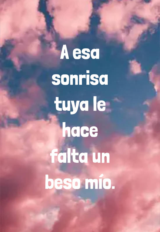 Crea Tu Frase – A esa sonrisa tuya le hace falta un beso mío. (1 Imágenes) Crea Tu Frase – A esa sonrisa tuya le hace falta un beso mío. (1 Imágenes)
