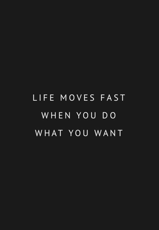 Frase #869029: Life moves fast when you do what you want – Crea Tu Frase