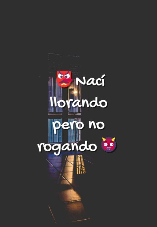Frase #877744: ?Nací llorando pero no rogando? – Crea Tu Frase